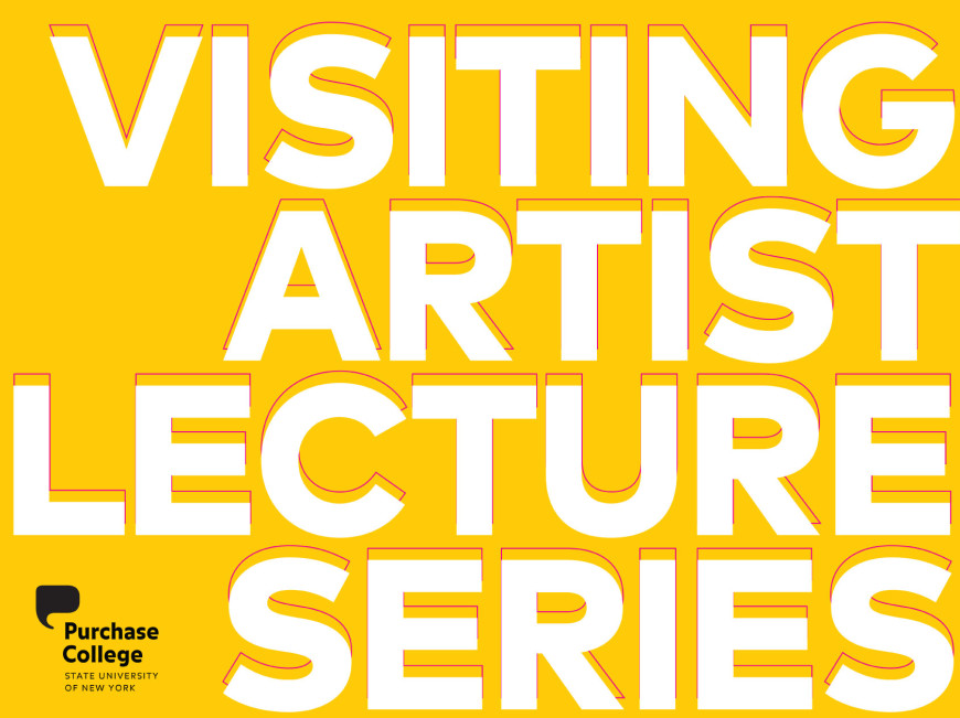 Visiting Artist Lecture Series • School of Art+Design • Purchase College