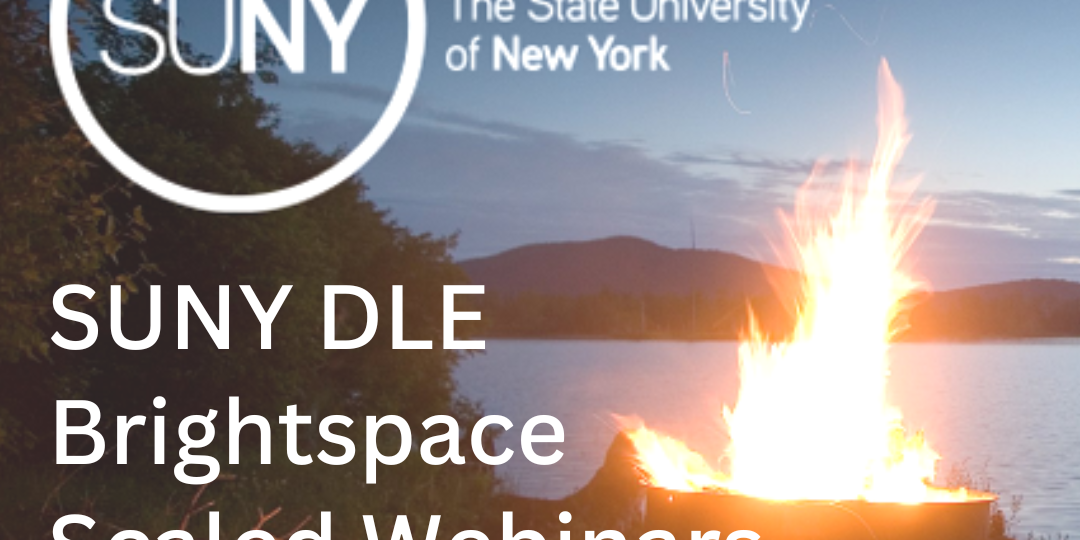 Spring 2023 SUNY DLE Brightspace Scaled Webinars & Illuminations • Teaching, Learning, and ...