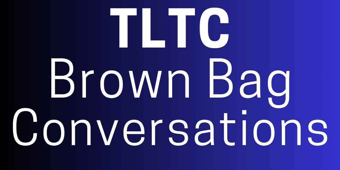 TLTC Brown Bag Lunch Conversations • Teaching, Learning, and Technology ...