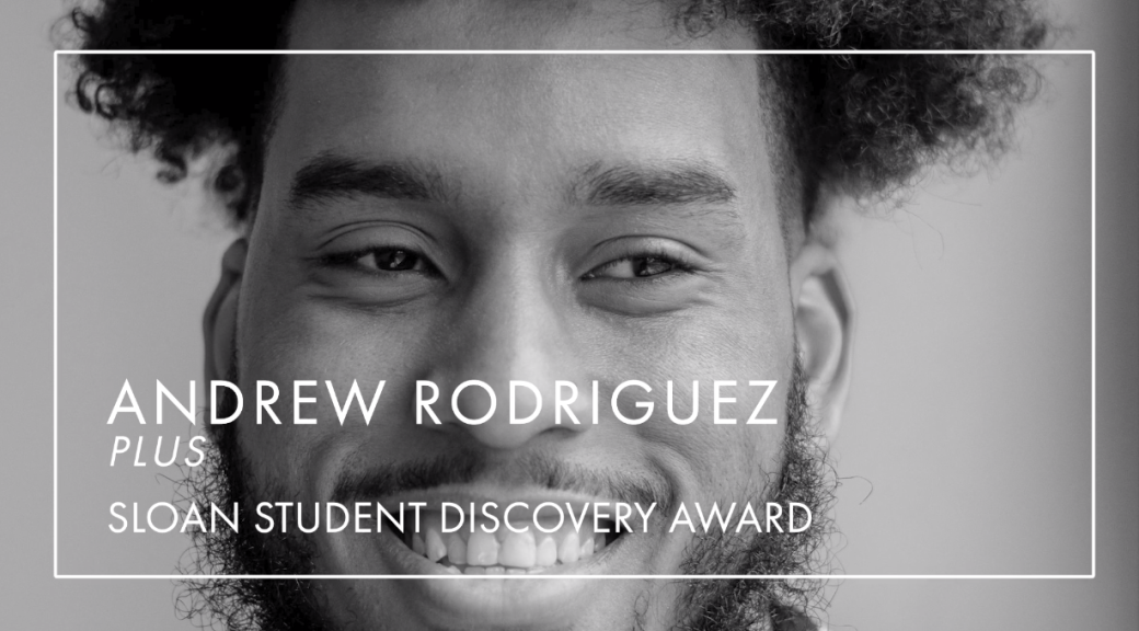 Andrew Rodriguez ’19 Awarded Sloan Discovery Award • School of Liberal ...